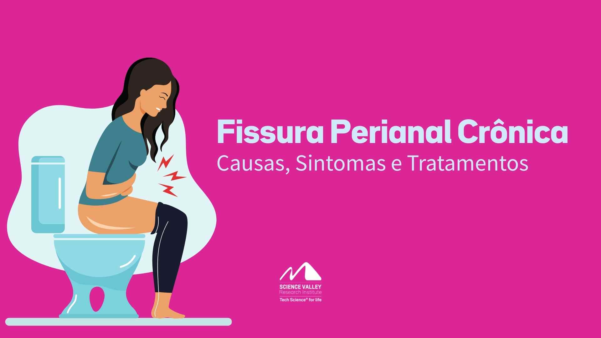 Fissura Perianal Crônica: Causas, Sintomas e Tratamentos - Science Valley